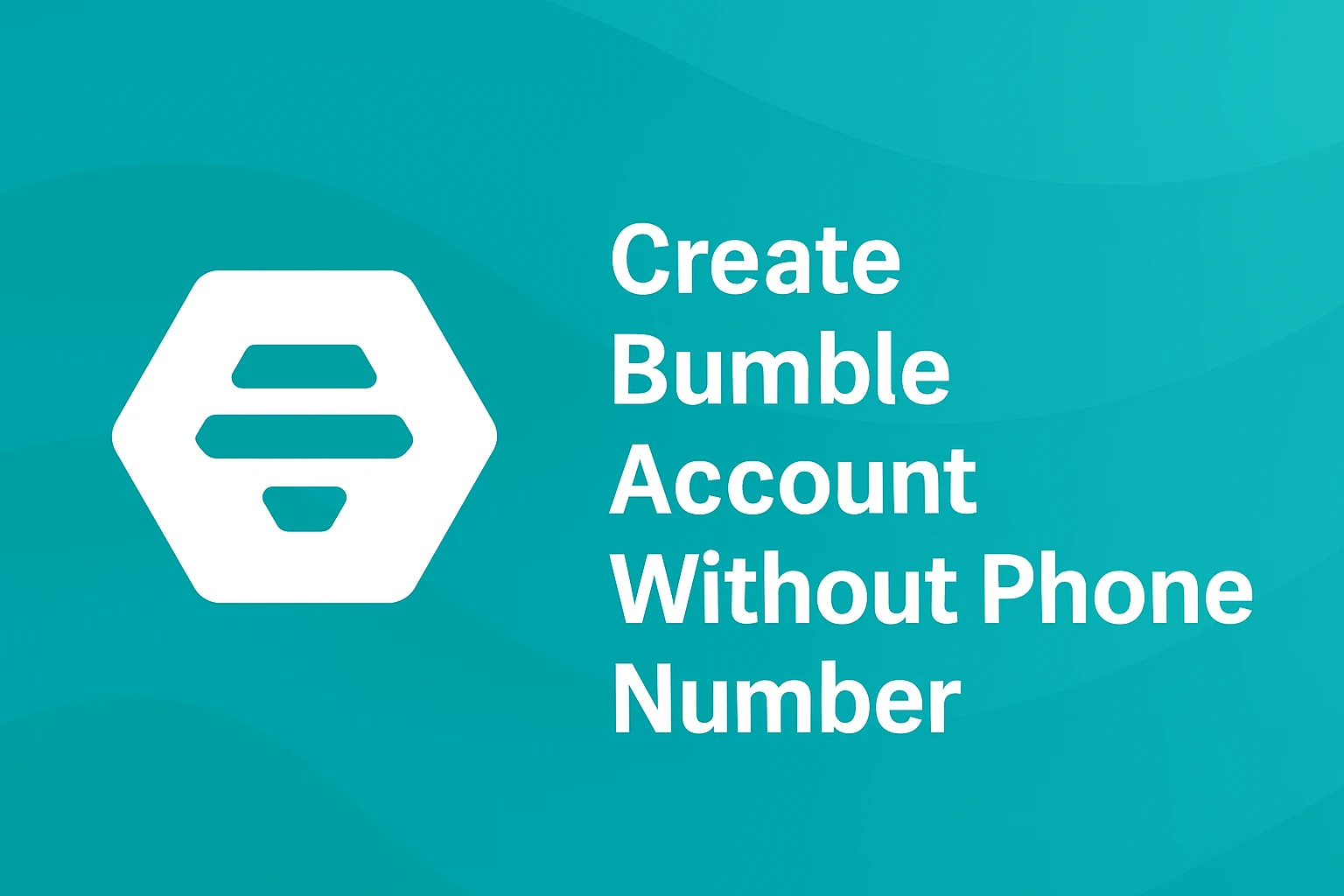 Create Bumble Account Without Phone Number — The Smart, Low-Noise ...